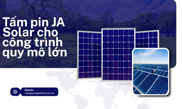 Tấm pin JA Solar cho công trình quy mô lớn